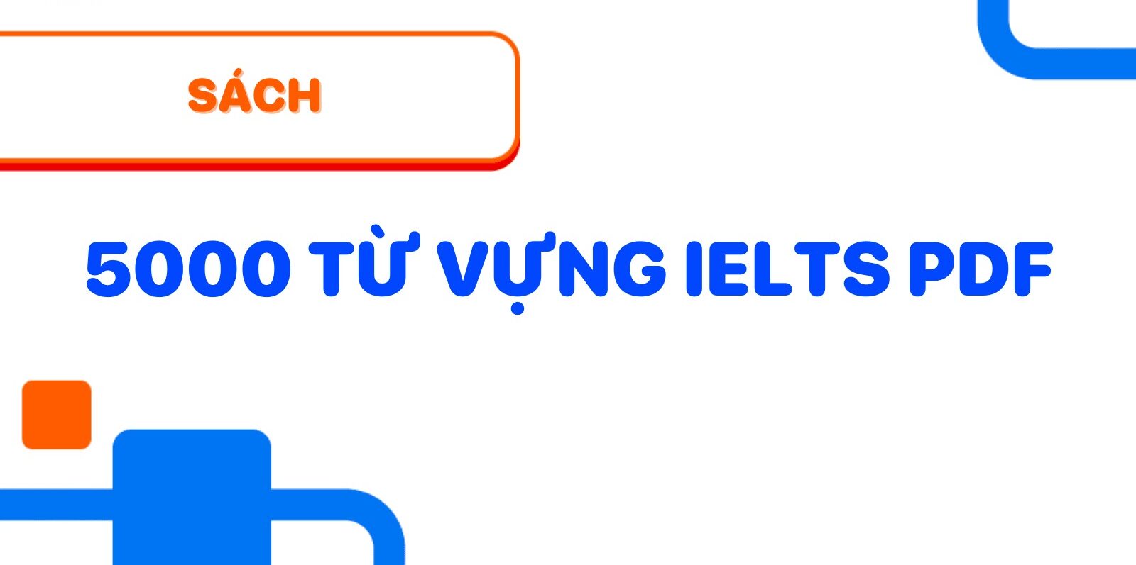 5000 Từ Vựng IELTS PDF – Học Từ Vựng Chuẩn Đề Thi, Cập Nhật Mới Nhất ...